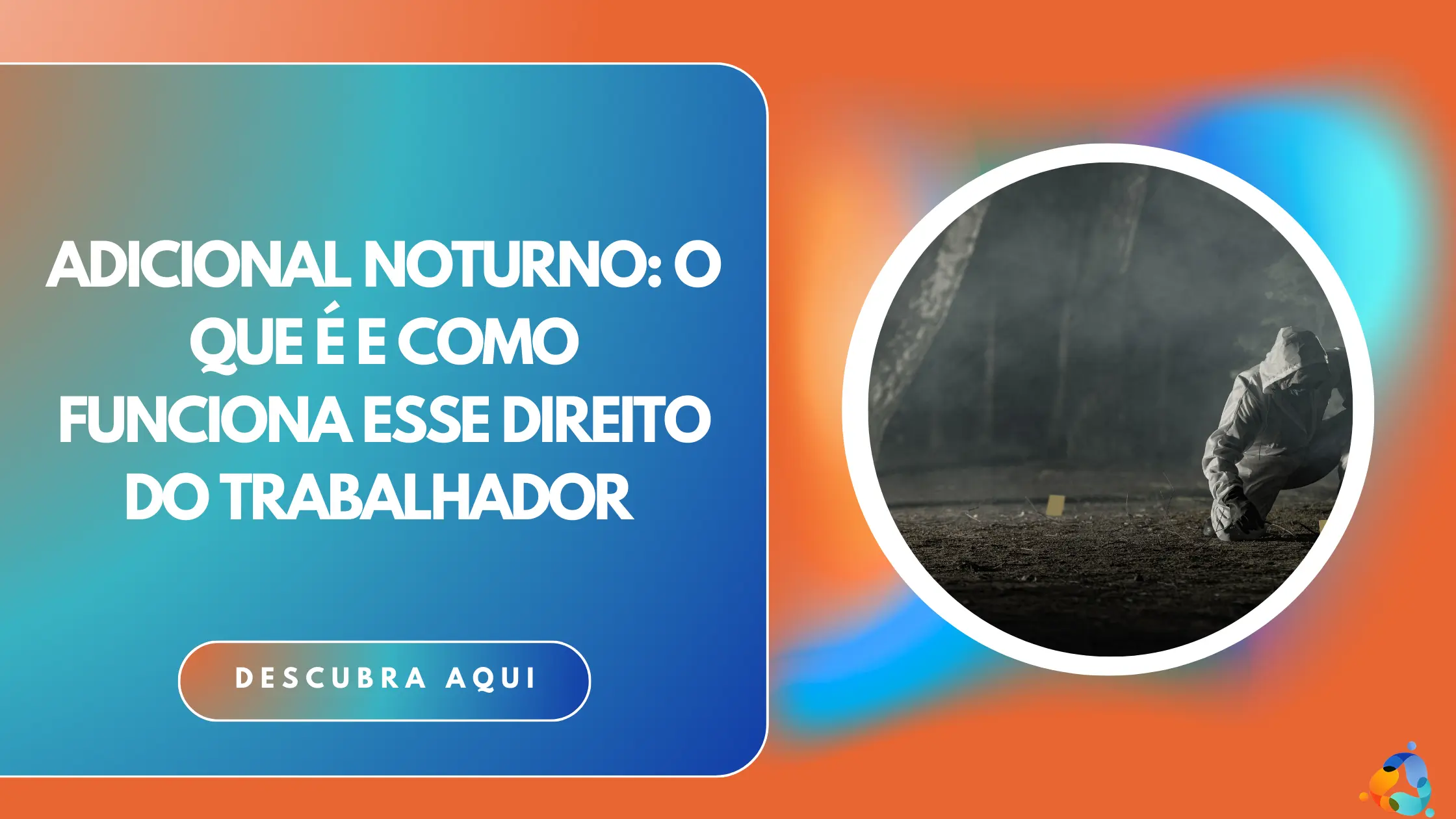 Adicional Noturno: O que é e como funciona esse direito do trabalhador
