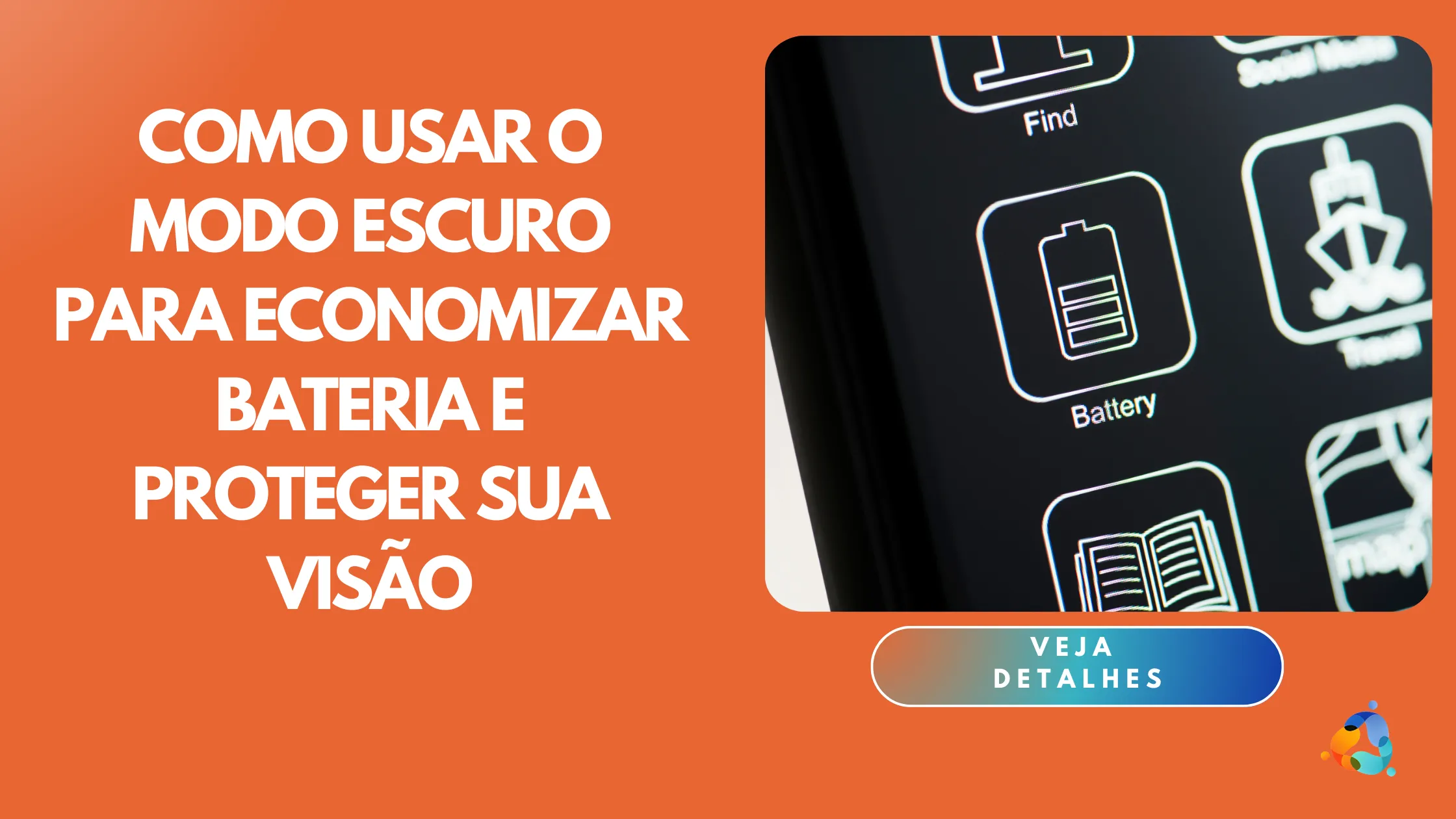 Como usar o modo escuro para economizar bateria e proteger sua visão