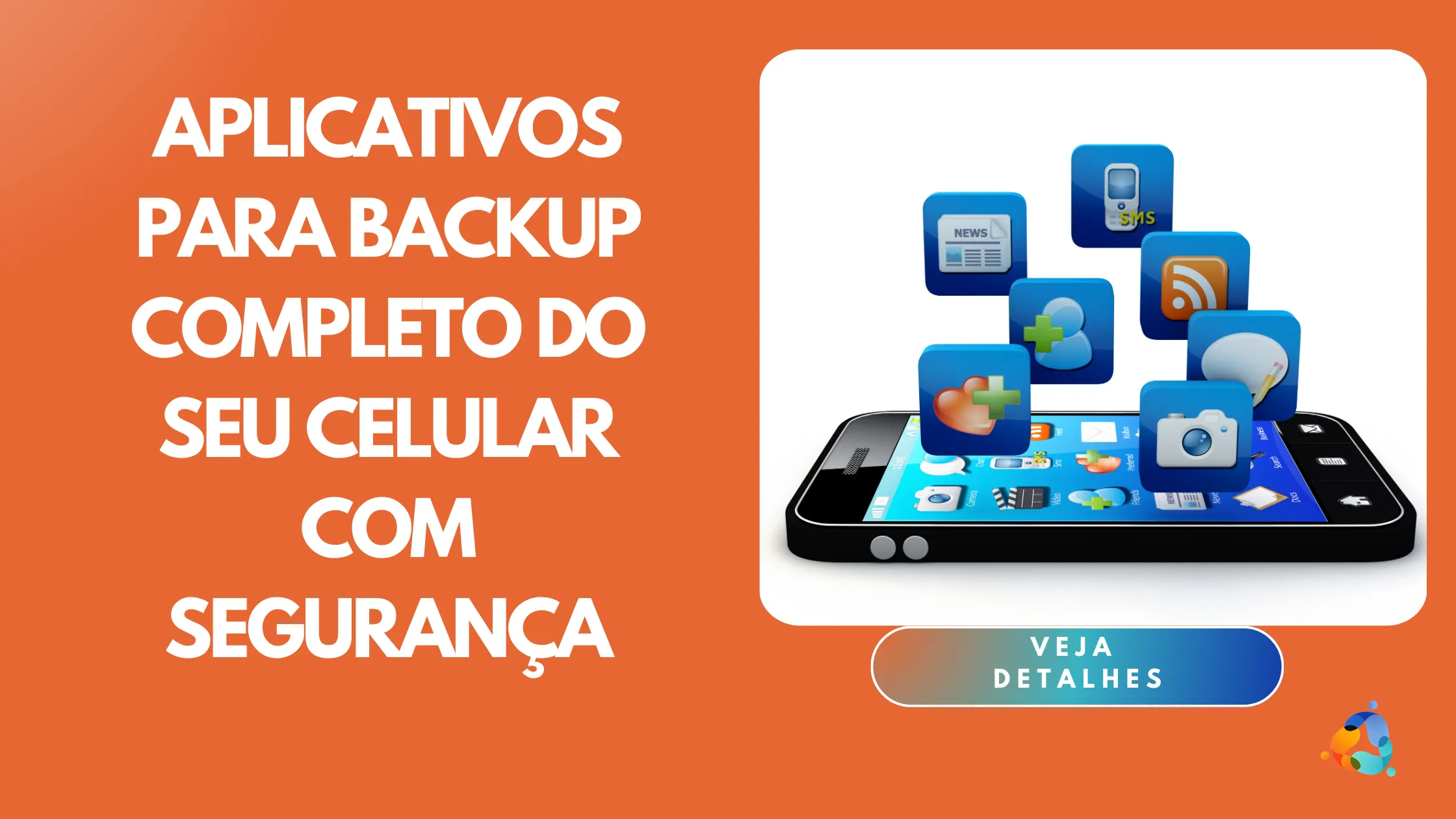 Aplicativos para Backup Completo do Seu Celular com Segurança