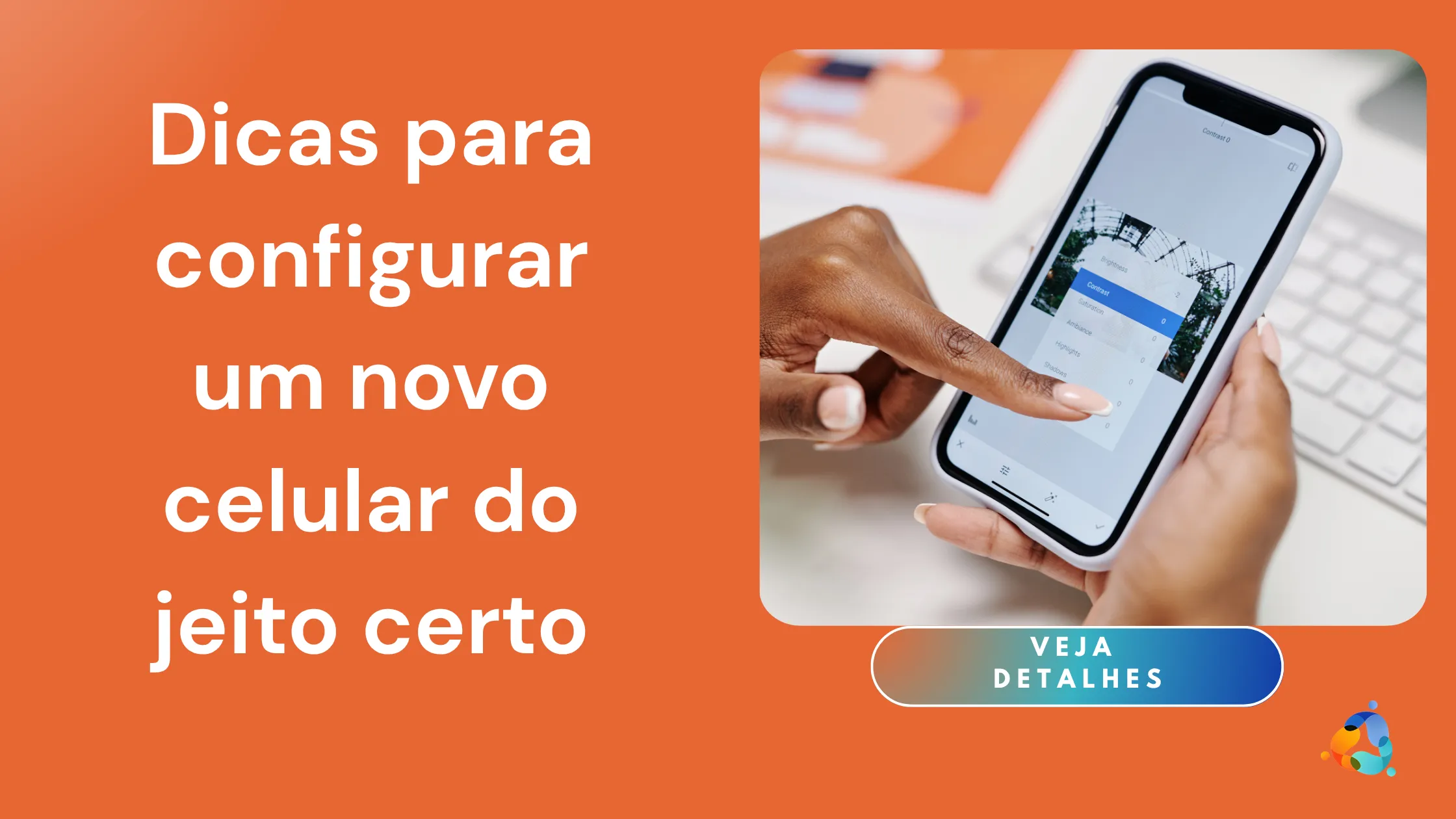 Dicas para Configurar um Novo Celular do Jeito Certo